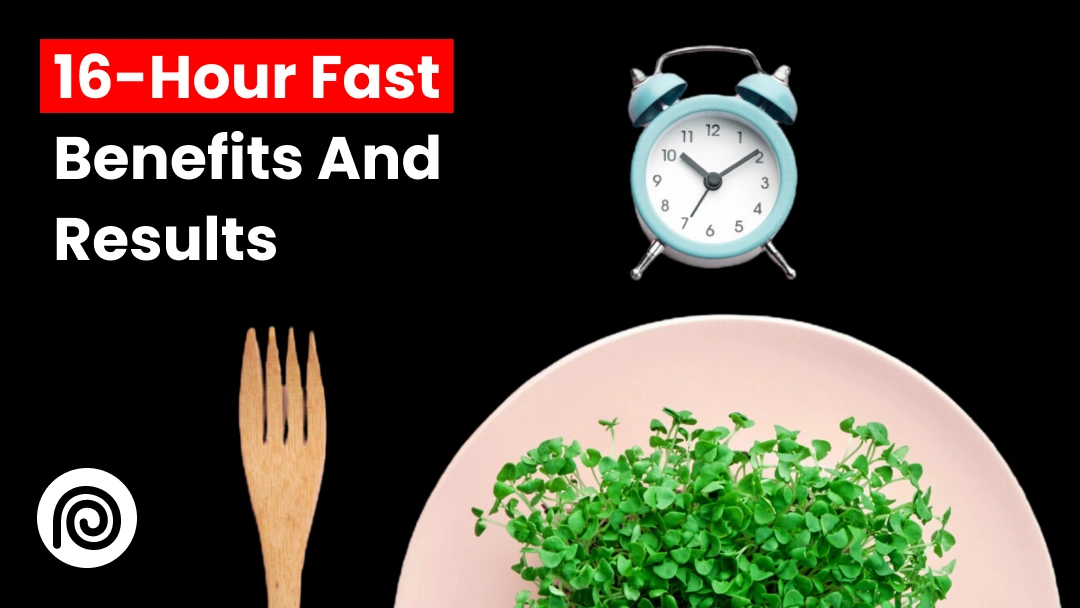 16 Hour Fast: Benefits and Results [The Best Foods to Eat]